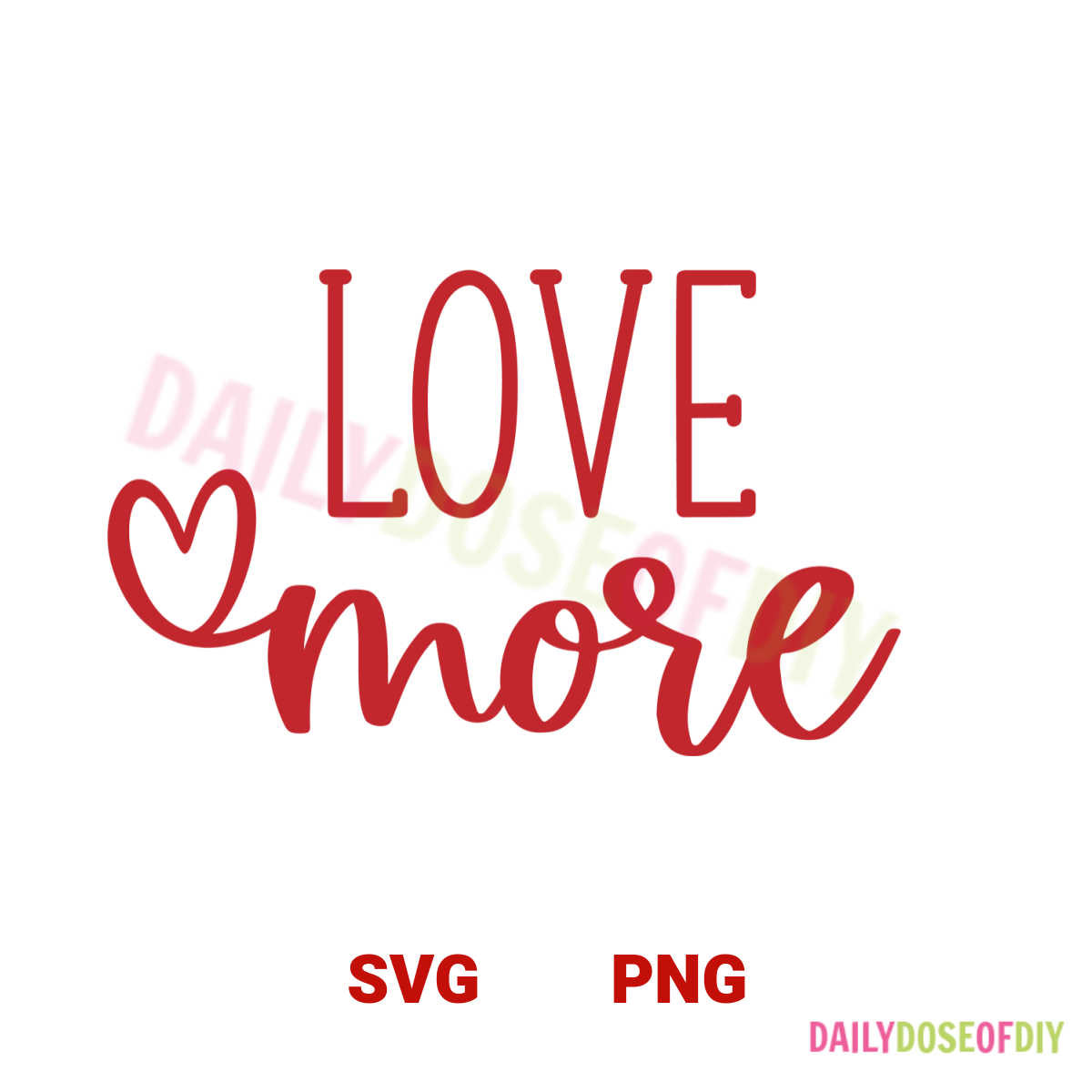 Love More SVG File – Daily Dose of DIY